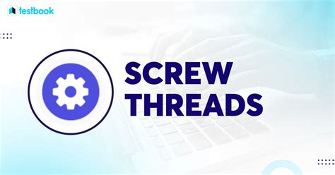 Screw Thread Definition Types Uses Advantages Applications