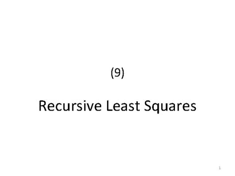 Recursive Least Squares Recursive Identification Suppose