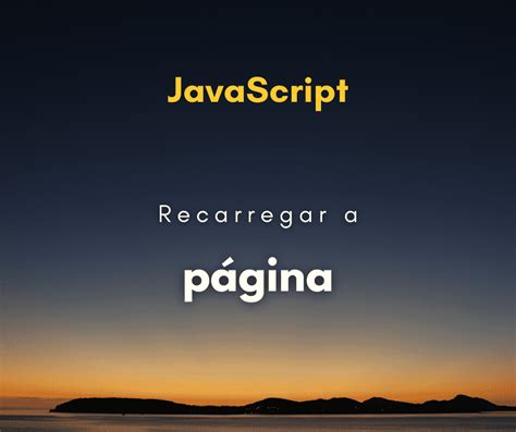 Como Recarregar A Página Com Javascript Refresh Hora De Codar