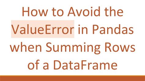 How To Avoid The Valueerror In Pandas When Summing Rows Of A Dataframe