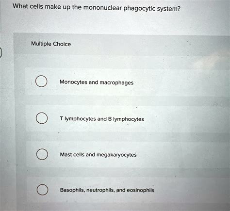 What Cells Make Up The Mononuclear Phagocytic System Multiple Choice