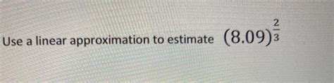 Solved Use A Linear Approximation To Estimate Chegg Com