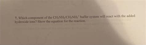 [solved] 7 Which Component Of The Ch3nh2 Ch3nh3 Buffer Sy