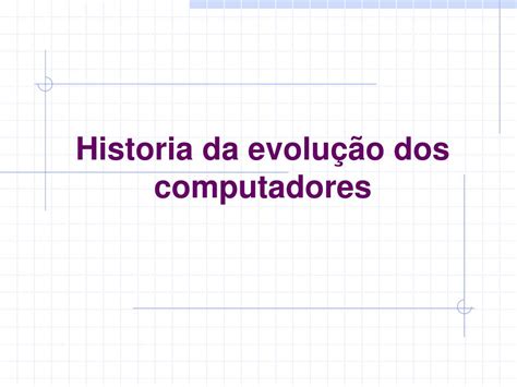 PPT Historia da evolução dos computadores PowerPoint Presentation free download ID