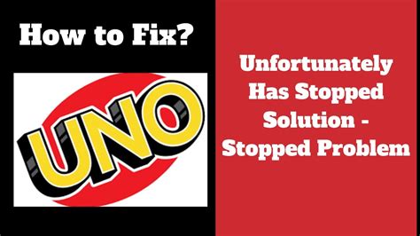 How To Fix Uno App Unfortunately Has Stopped Solution Stopped Problem