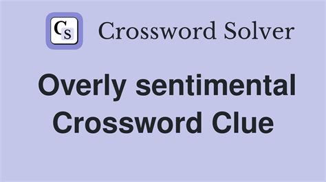 Overly Sentimental Crossword Clue Answers Crossword Solver