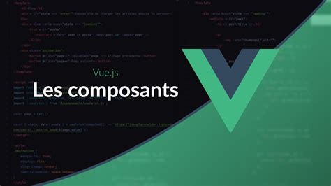Les Composants — Formation Apprendre Vuejs Grafikart