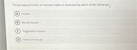 Solved The Perceptual Illusion Of Induced Motion Is