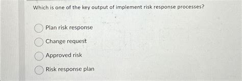 Solved Which Is One Of The Key Output Of Implement Risk Chegg Com