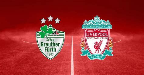 Confirmed Liverpool Xi Vs Greuther Furth Daveockop