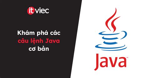 các câu lệnh trong java chi tiết từ cơ bản đến nâng cao itviec blog