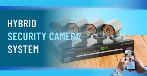 The Ultimate Guide To Hybrid Security Camera System