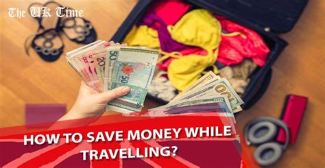 How To Save Money While Travelling The Uk Time