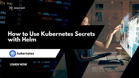 How To Use Kubernetes Secrets With Helm Abdul Wahab Junaid