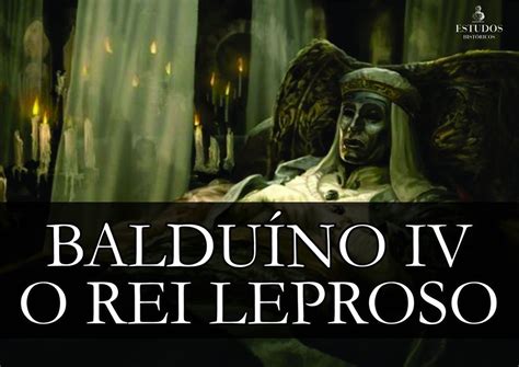 Balduíno Iv O Rei Leproso Trabalhos Feitos Navegante