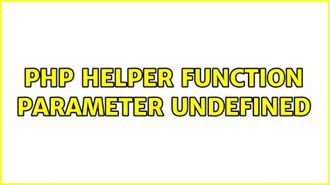 Php Helper Function Parameter Undefined Youtube