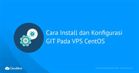 Cara Instal Dan Konfigurasi Git Pada Vps Centos Idcloudhost