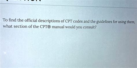 To Find The Official Descriptions Of Cpt Codes And The Guidelines For Using Them What Section Of