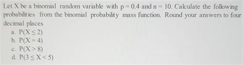 Solved Let X Be A Binomial Random Variable With P And Chegg Com