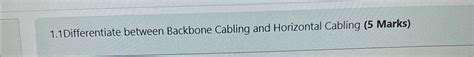 Solved 11differentiate Between Backbone Cabling And
