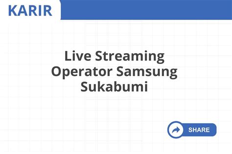 Info Loker Live Streaming Operator Samsung Sukabumi Tahun 2024