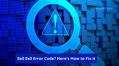 How To Fix The 0x0 0x0 Error Code Techyvent