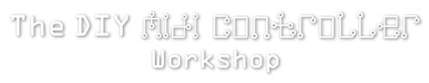 The Diy Midi Controller Workshop 3 The Nerd Musician