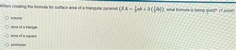 Solved When Creating The Formula For Surface Area Of A Triangular Pyramid SA Ab Lb