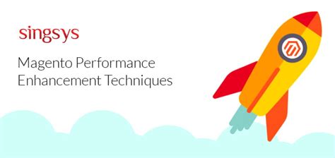 Magento Performance Enhancement Importance Singsys Blog