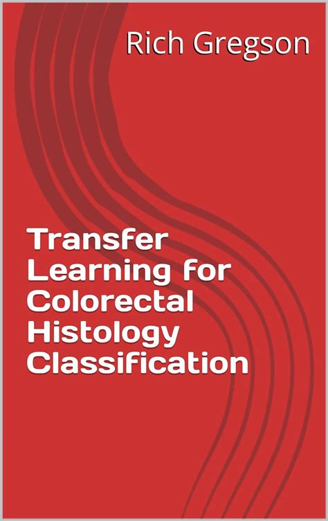 Transfer Learning For Colorectal Histology Classification Ebook Gregson Rich