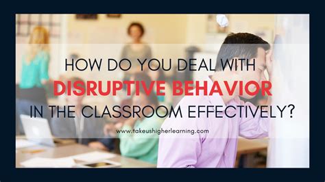 How Do You Deal With Disruptive Behavior In The Classroom Effectively Take Us Higher Learning
