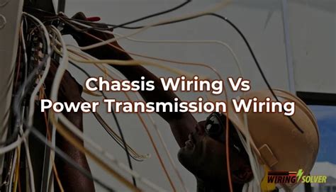 Chassis Wiring Vs Power Transmission Wiring The Diferences Wiring Solver