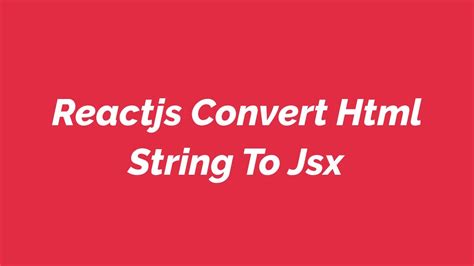 Reactjs Convert Html String To Jsx Youtube