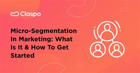 Micro Segmentation In Marketing What Is It And How To Get Started —