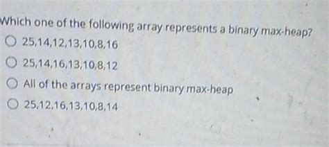 Solved Which One Of The Following Array Represents A Binary