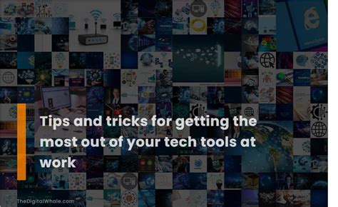 Tips And Tricks For Getting The Most Out Of Your Tech Tools At Work Technology Article