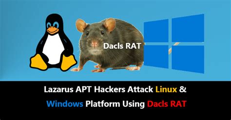 lazarus apt hackers attack linux and windows platform using dacls rat