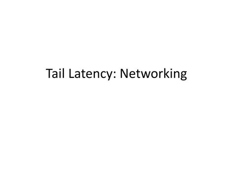Ppt Tail Latency Networking Powerpoint Presentation Free Download Id2500881