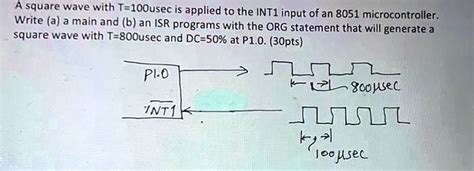 Solved A Square Wave With T 100 Î¼sec Is Applied To The Int1 Input Of