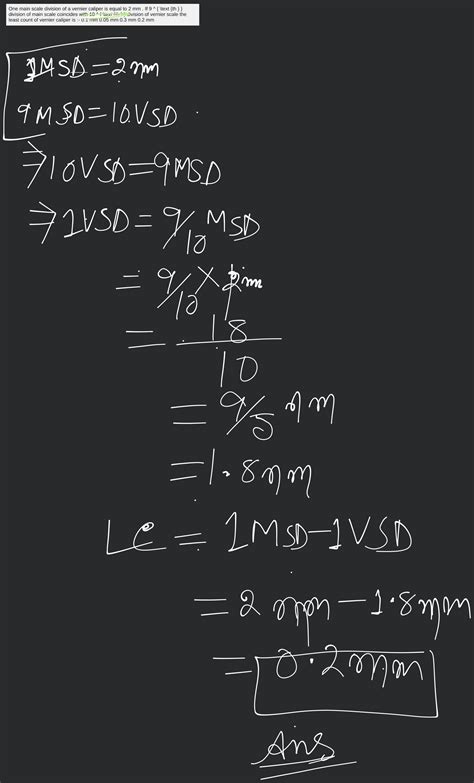 One Main Scale Division Of A Vernier Caliper Is Equal To 2 Mm If 9