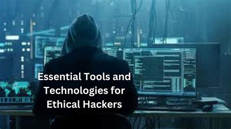 Essential Tools And Technologies For Ethical Hackers A Comprehensive Overview