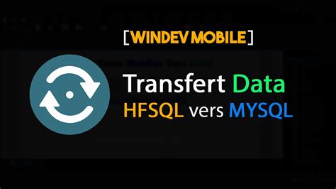 tutoriel windev mobile transférer les données d une base hfsql vers mysql