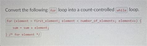 Solved Convert The Following Loop Into A Count Controlled