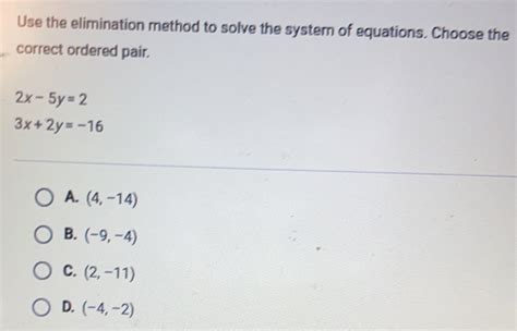 Solved Use The Elimination Method To Solve The System Of Equations Choose The Correct Ordered