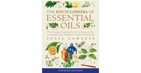 Encyclopedia Of Essential Oils The Complete Guide To The Use Of Aromatic Oils In Aromatherapy