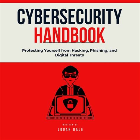 Cybersecurity Handbook Protecting Yourself From Hacking Phishing And Digital Bol