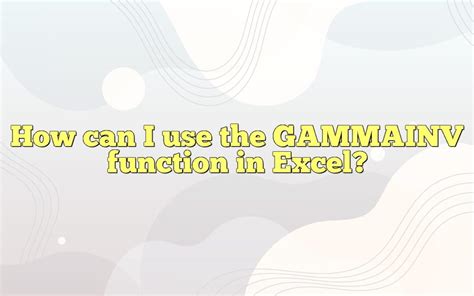 How Can I Use The Gammainv Function In Excel