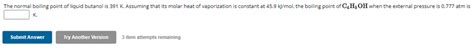 Solved The Normal Boiling Point Of Liquid Butanol Is 391 K