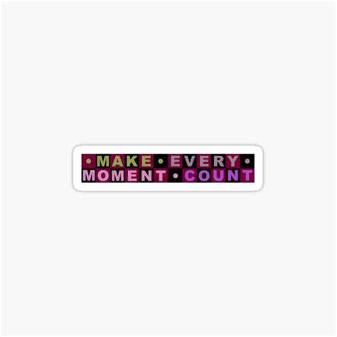 Make Every Moment Count Sticker For Sale By Kokorolondon Redbubble