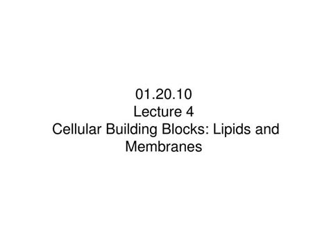 Ppt 012010 Lecture 4 Cellular Building Blocks Lipids And Membranes Powerpoint Presentation